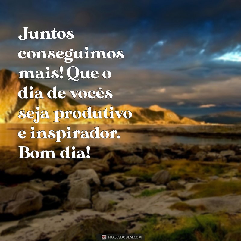 Mensagens Inspiradoras de Bom Dia para Motivar sua Equipe de Trabalho ...