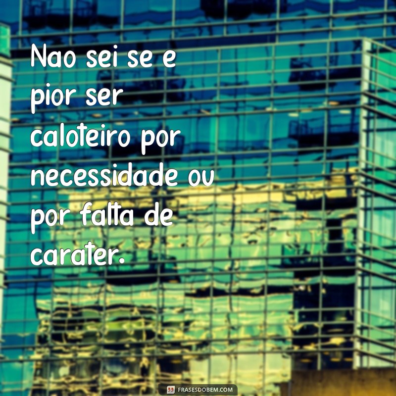 Descubra as melhores frases de indiretas para lidar com caloteiros ...