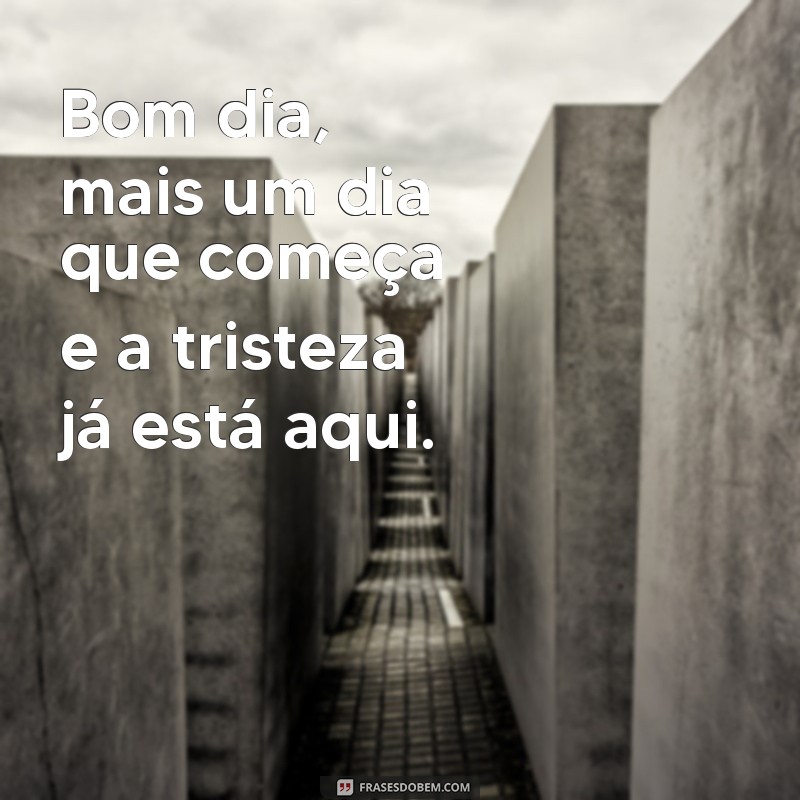 Descubra as melhores frases tristes para começar o dia com reflexão e ...