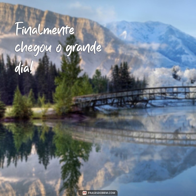 Chegou o Grande Dia: Celebre Momentos Inesquecíveis com Estas Dicas ...
