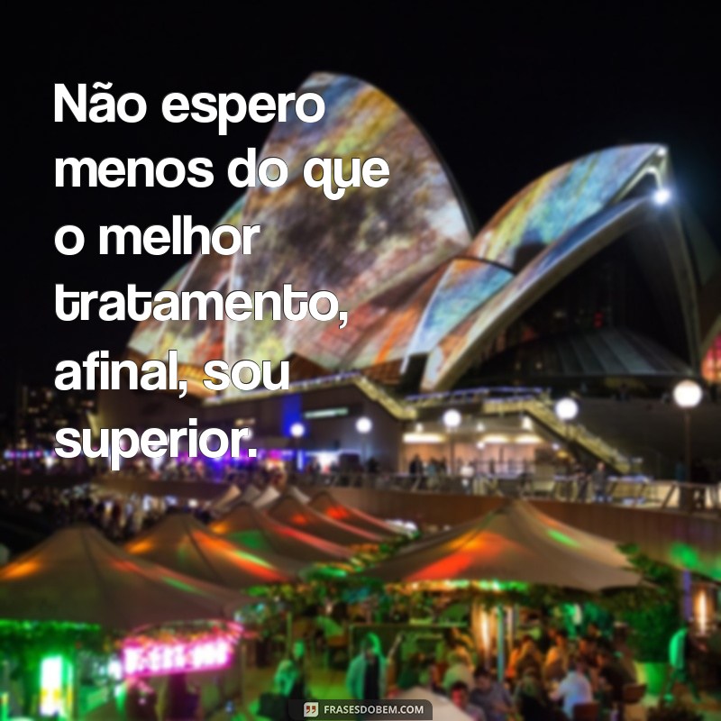 Descubra as frases mais usadas por pessoas que se consideram superiores ...
