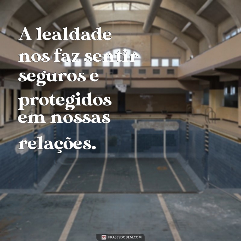 Descubra as melhores frases de lealdade para inspirar sua vida - Frases ...