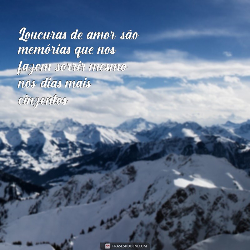 Loucura de Amor: Mensagens Apaixonantes para Derreter Corações - Frases ...